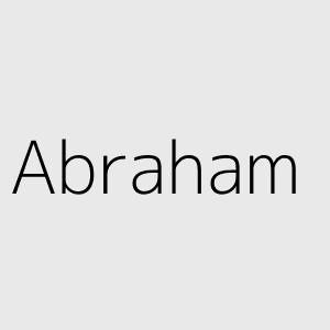 Significado del nombre Abraham - Significado de nombres